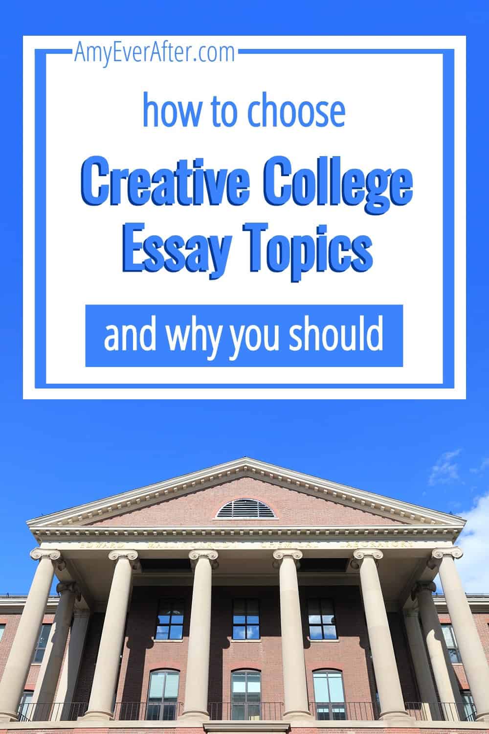 How To Choose Creative College Essay Topics And Why You Should Amy 